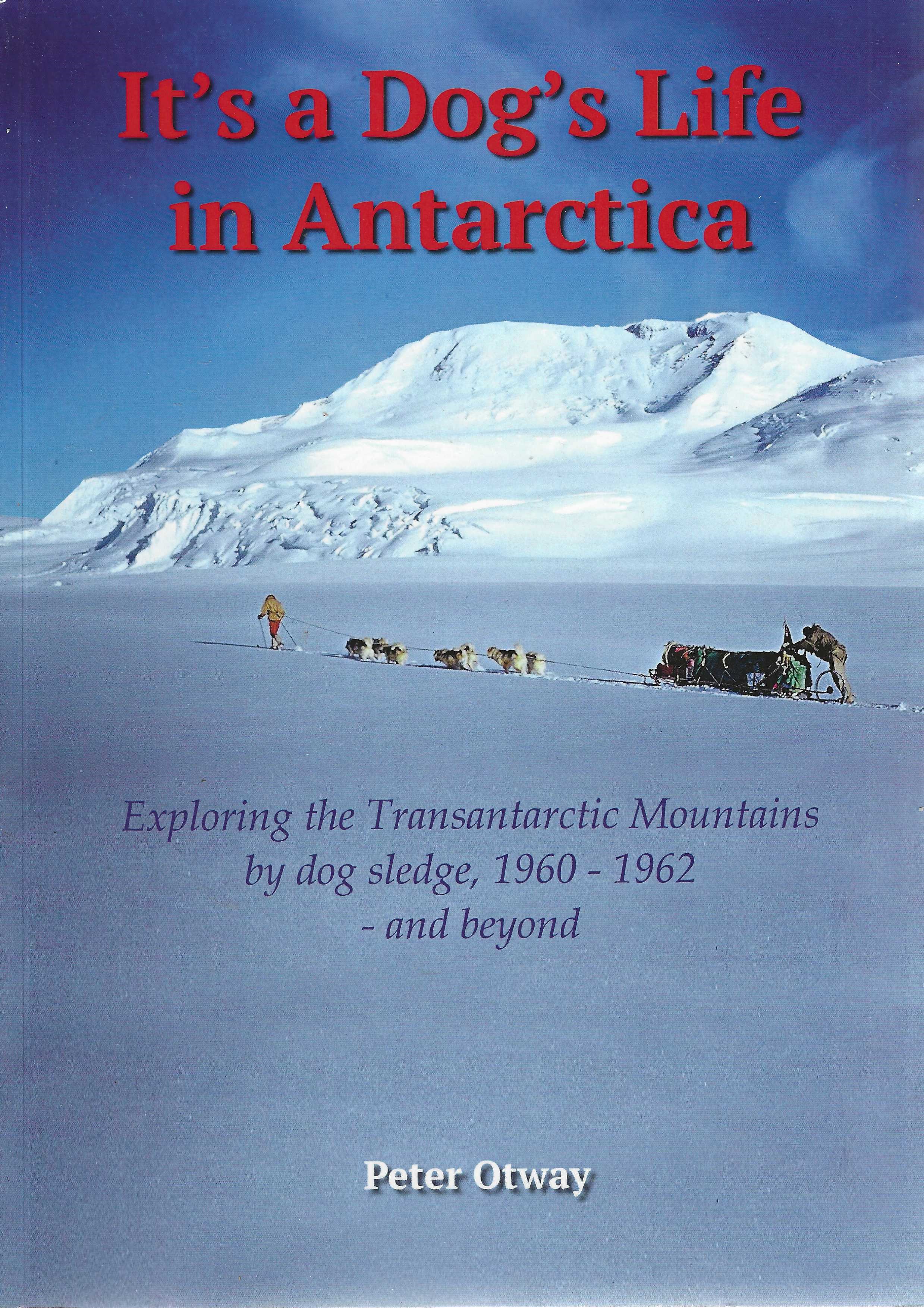 It's a dog's life in Antarctica. Exploring the Transantarctic mountains ...