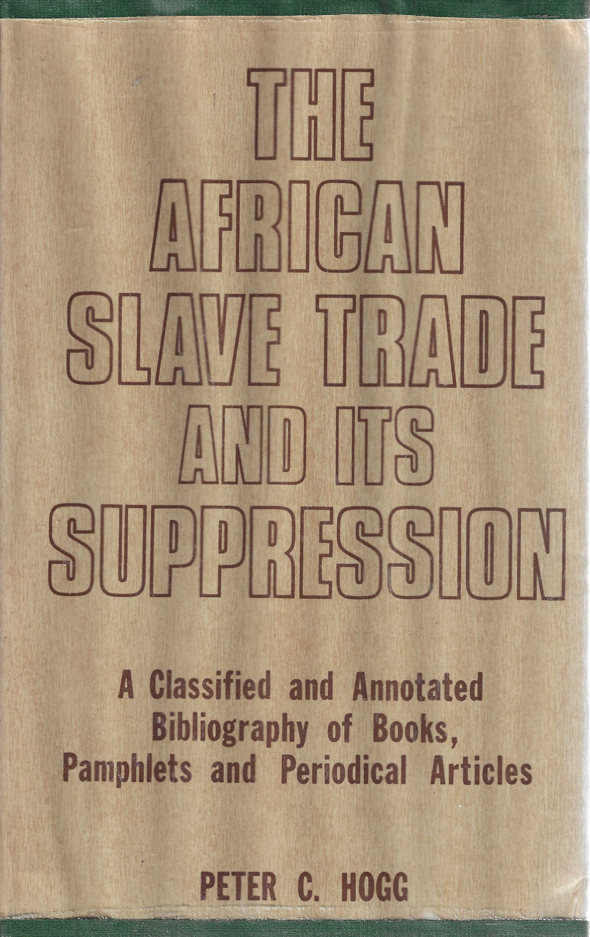 The African Slave Trade and Its Suppression: A Classified and Annotated ...