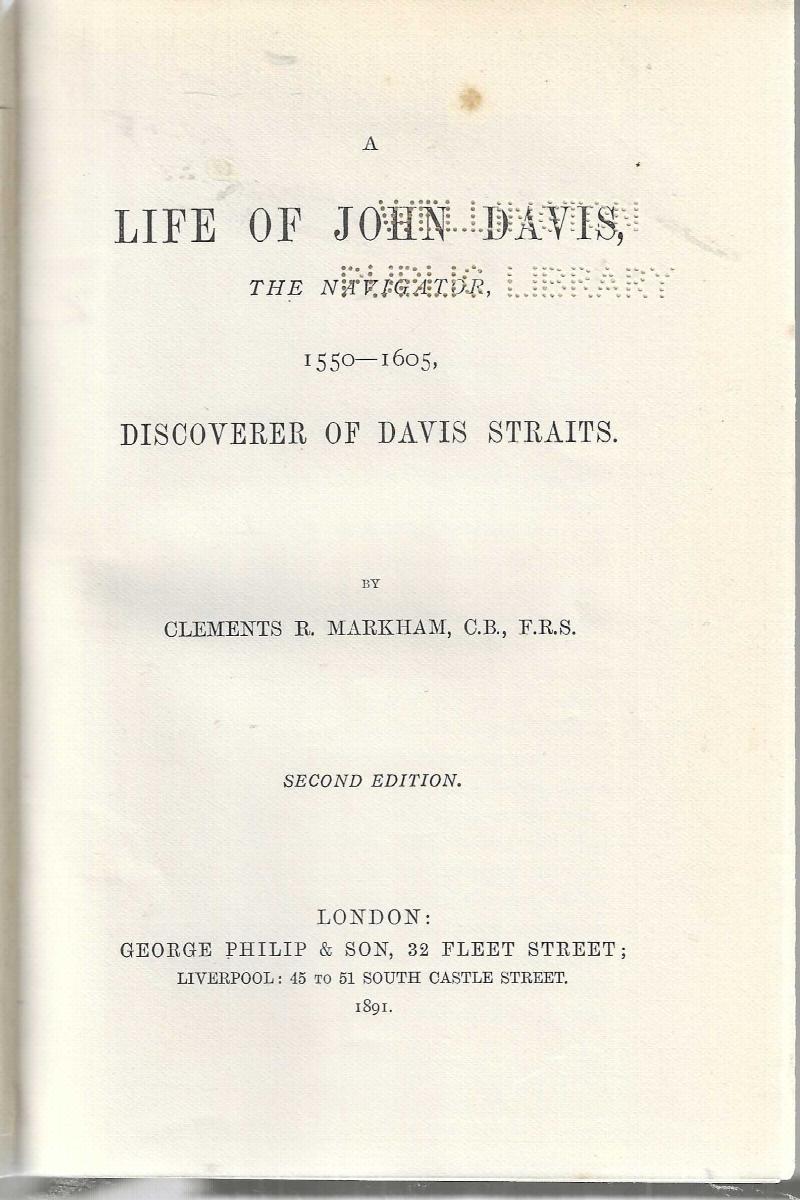 A Life Of John Davis, The Navigator, 1550 - 1605, discoverer of Davis ...